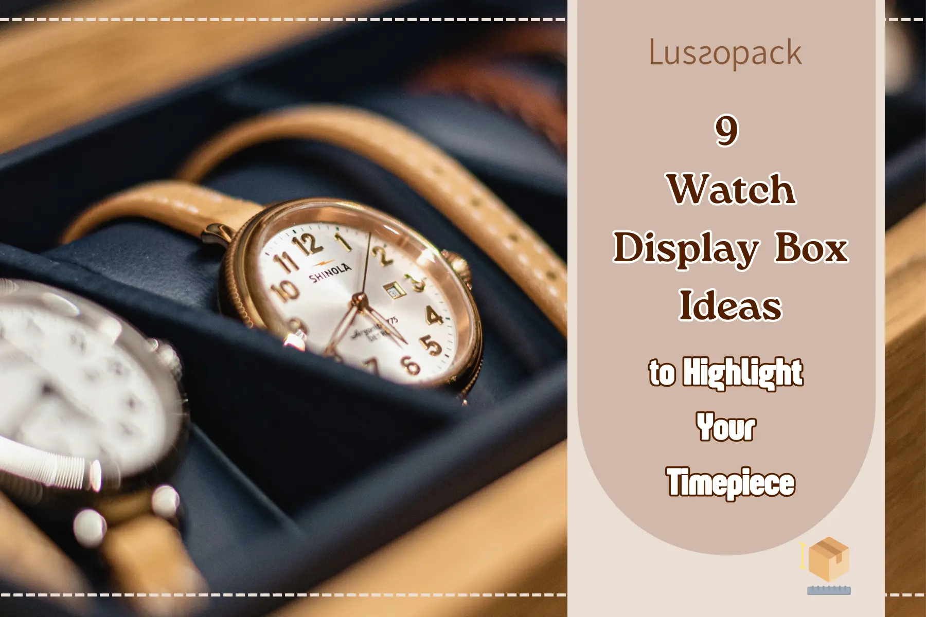 9 Watch Display Box Ideas to Highlight Your Timepiece | Lussopack