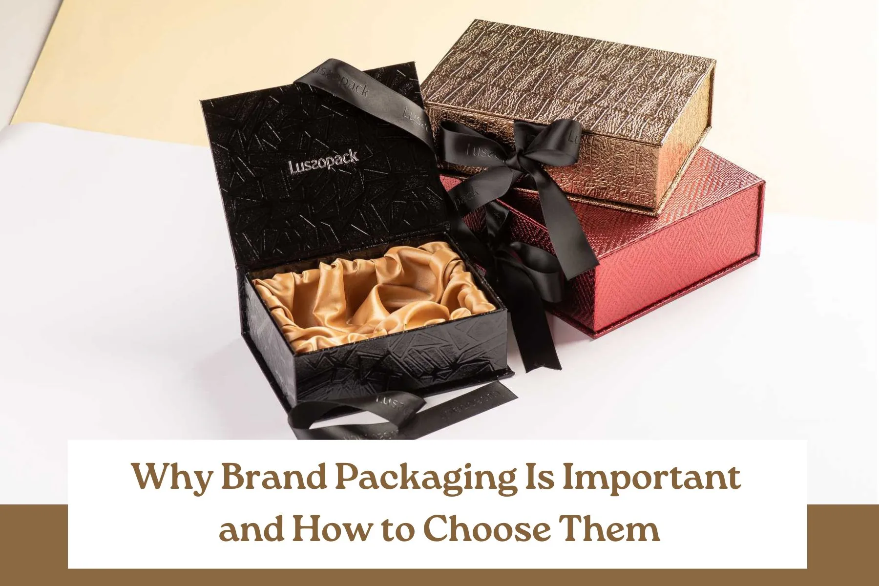 Why Brand Packaging Is Important and How to Choose Them | Lussopack